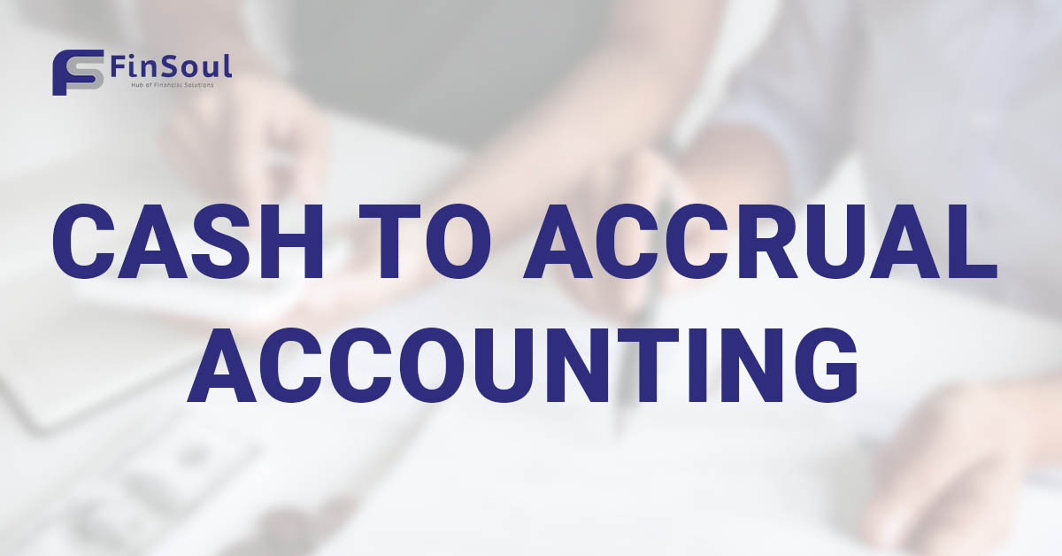Cash to Accrual Accounting | Expert Services | FinSoul Bahrain