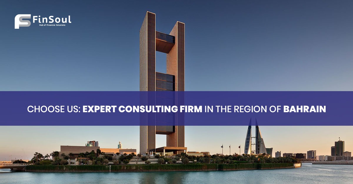 Choose US: Expert Consulting Firm in the Region of Bahrain - Fin-Soul